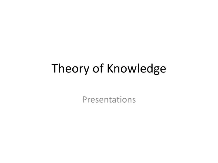 PPT - Theory of Knowledge PowerPoint Presentation, free download - ID ...