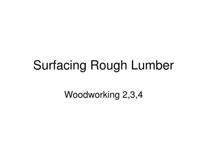 PPT - Surfacing Rough Lumber PowerPoint Presentation, free download ...
