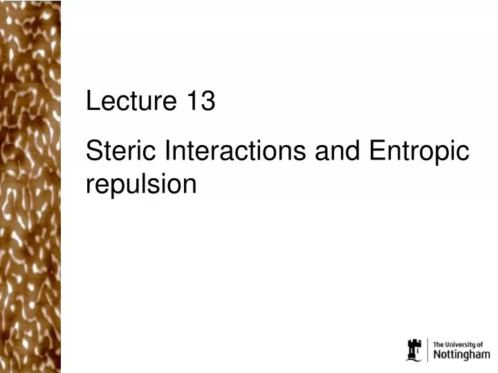 PPT - Lecture 13 Steric Interactions and Entropic repulsion PowerPoint ...