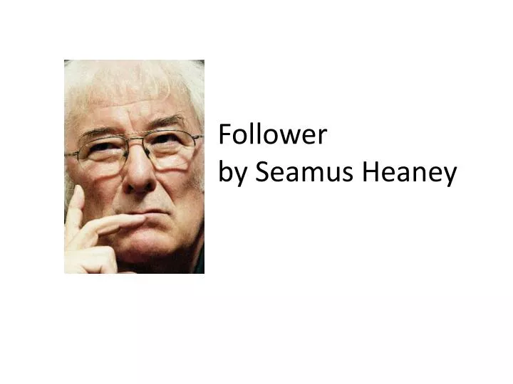 PPT - Follower by Seamus Heaney PowerPoint Presentation, free download ...
