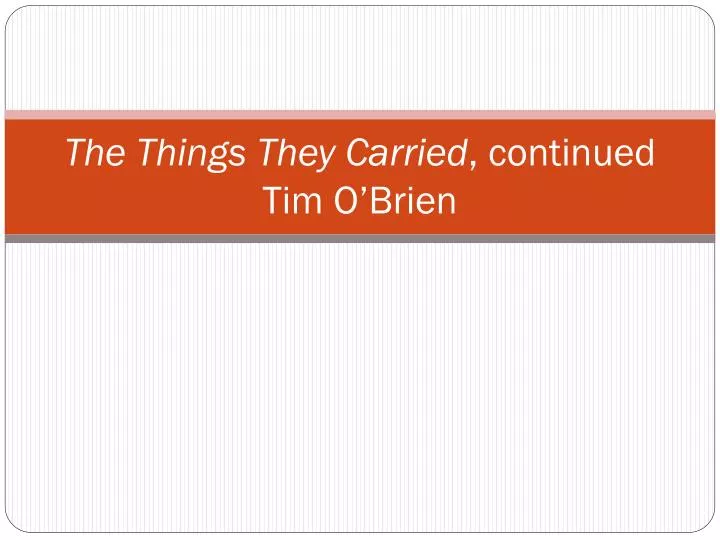 PPT - The Things They Carried , continued Tim O’Brien PowerPoint ...