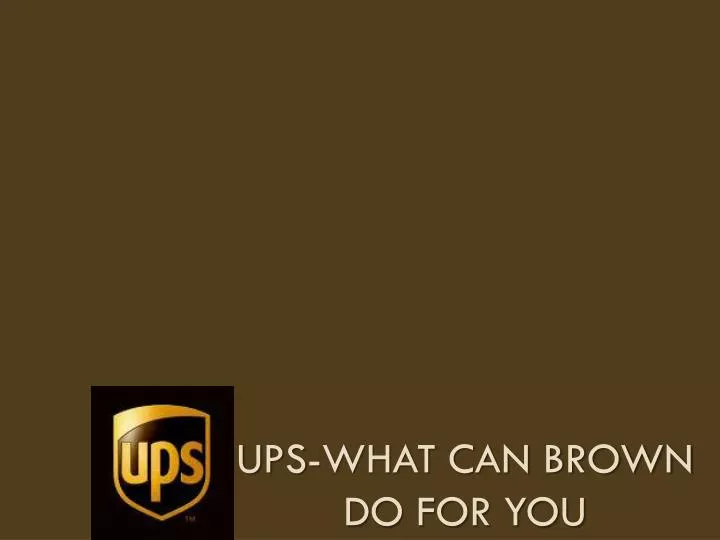 PPT - UPS-what can Brown do for you PowerPoint Presentation, free ...