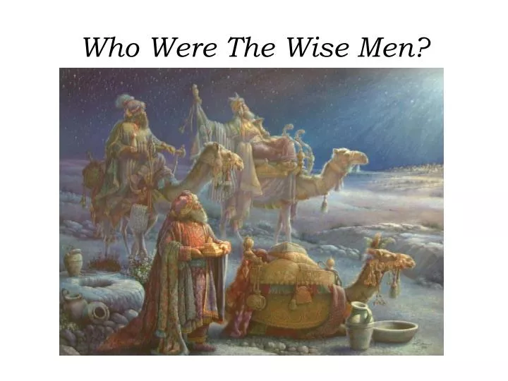 PPT - Who Were The Wise Men? PowerPoint Presentation, free download ...