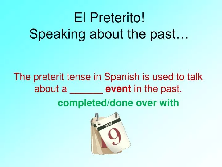 PPT - El Preterito ! Speaking about the past… PowerPoint Presentation ...