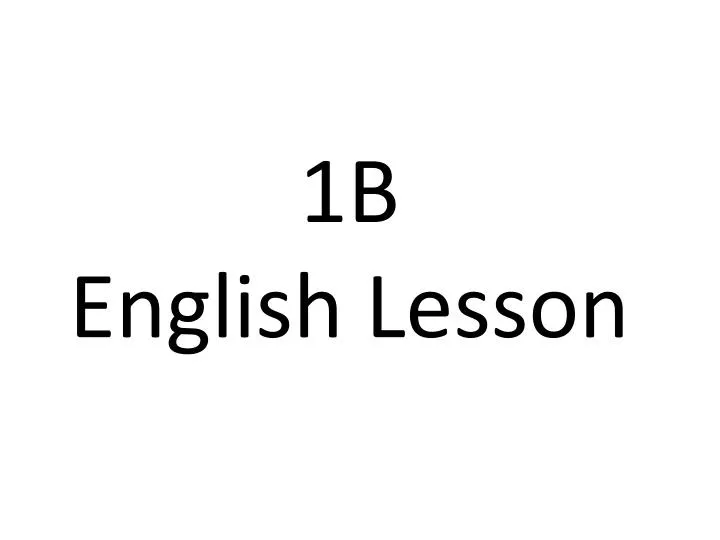 PPT - 1B English Lesson PowerPoint Presentation, free download - ID:6118935