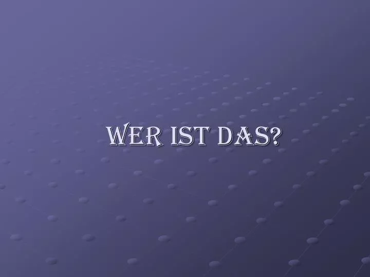 PPT - Wer ist das? PowerPoint Presentation, free download - ID:6119486