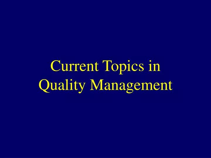 PPT - Current Topics in Quality Management PowerPoint Presentation ...