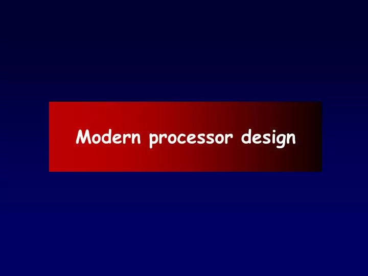 PPT - Modern processor design PowerPoint Presentation, free download ...