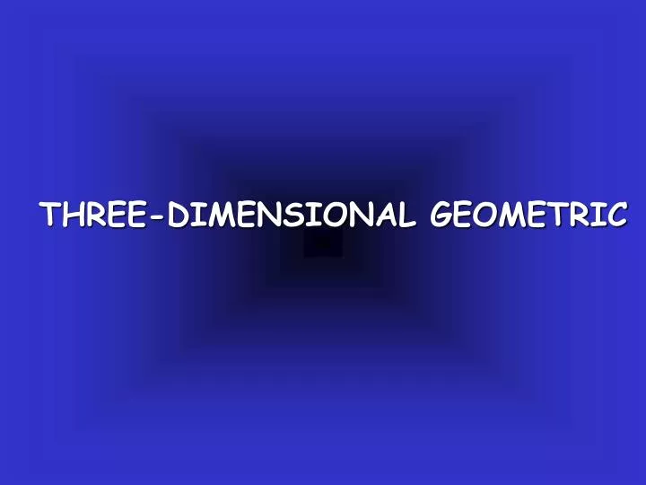 PPT - THREE-DIMENSIONAL GEOMETRIC PowerPoint Presentation, free ...