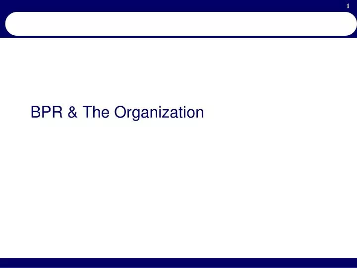 PPT - BPR & The Organization PowerPoint Presentation, free download ...