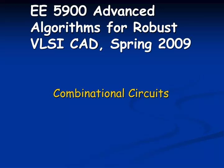 PPT - EE 5900 Advanced Algorithms for Robust VLSI CAD , Spring 2009 ...