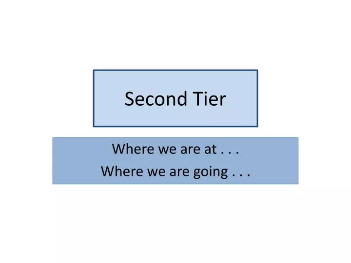 PPT - Second Tier PowerPoint Presentation, free download - ID:6121534