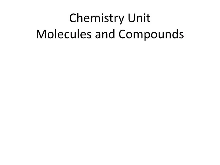 PPT - Chemistry Unit Molecules and Compounds PowerPoint Presentation ...