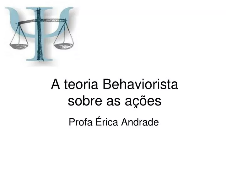 PPT - A teoria Behaviorista sobre as ações PowerPoint Presentation ...