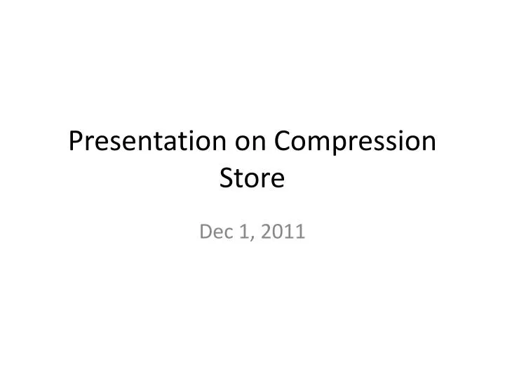 PPT - Presentation on Compression Store PowerPoint Presentation, free ...