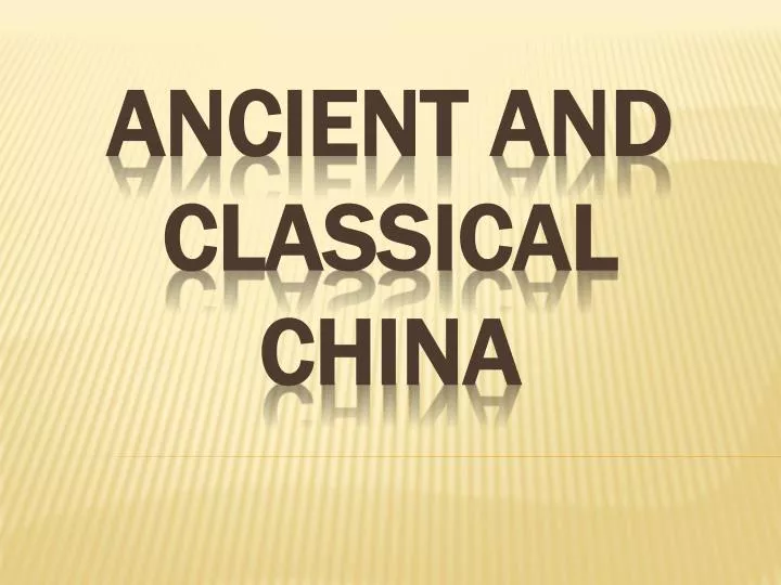 PPT - ANCIENT AND CLASSICAL CHINA PowerPoint Presentation, free ...