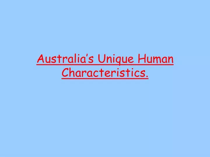 PPT - Australia’s Unique Human Characteristics. PowerPoint Presentation ...