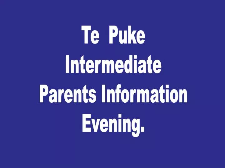 PPT - Te Puke Intermediate Parents Information Evening. PowerPoint ...
