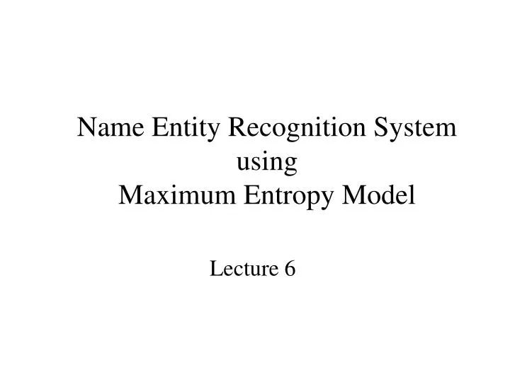 Ppt Name Entity Recognition System Using Maximum Entropy Model