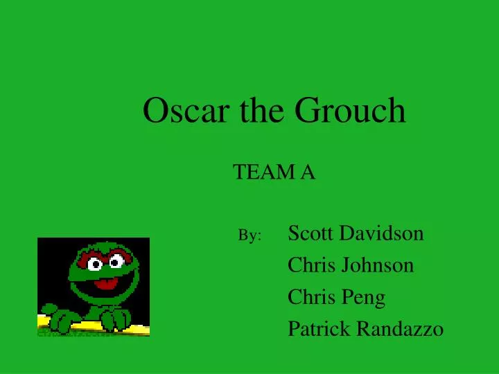 PPT - Oscar the Grouch TEAM A PowerPoint Presentation, free download ...