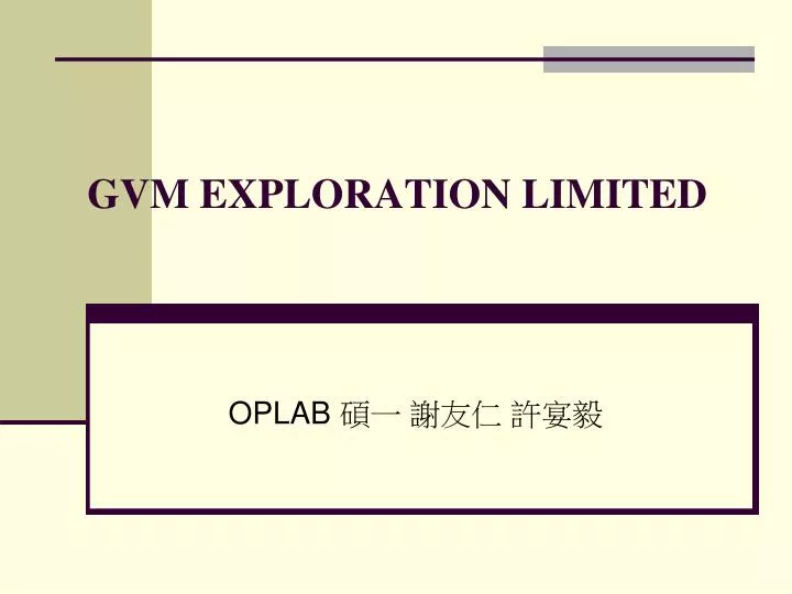 PPT - GVM EXPLORATION LIMITED PowerPoint Presentation, free download - ID:6132547