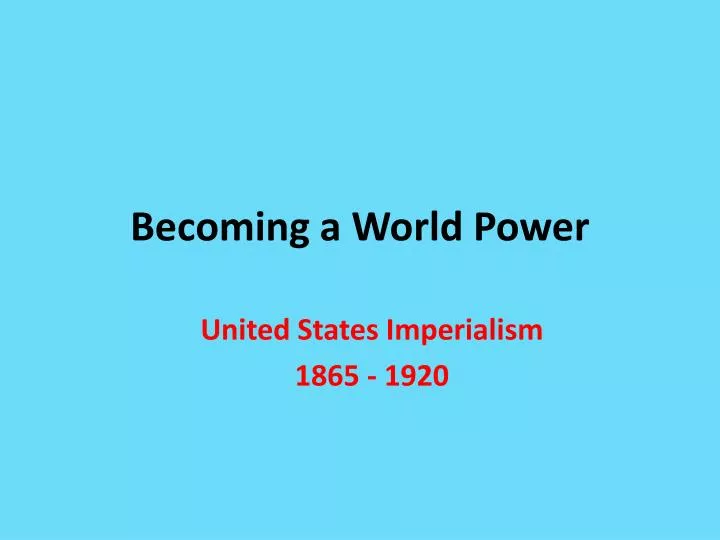 PPT - Becoming a World Power PowerPoint Presentation, free download ...