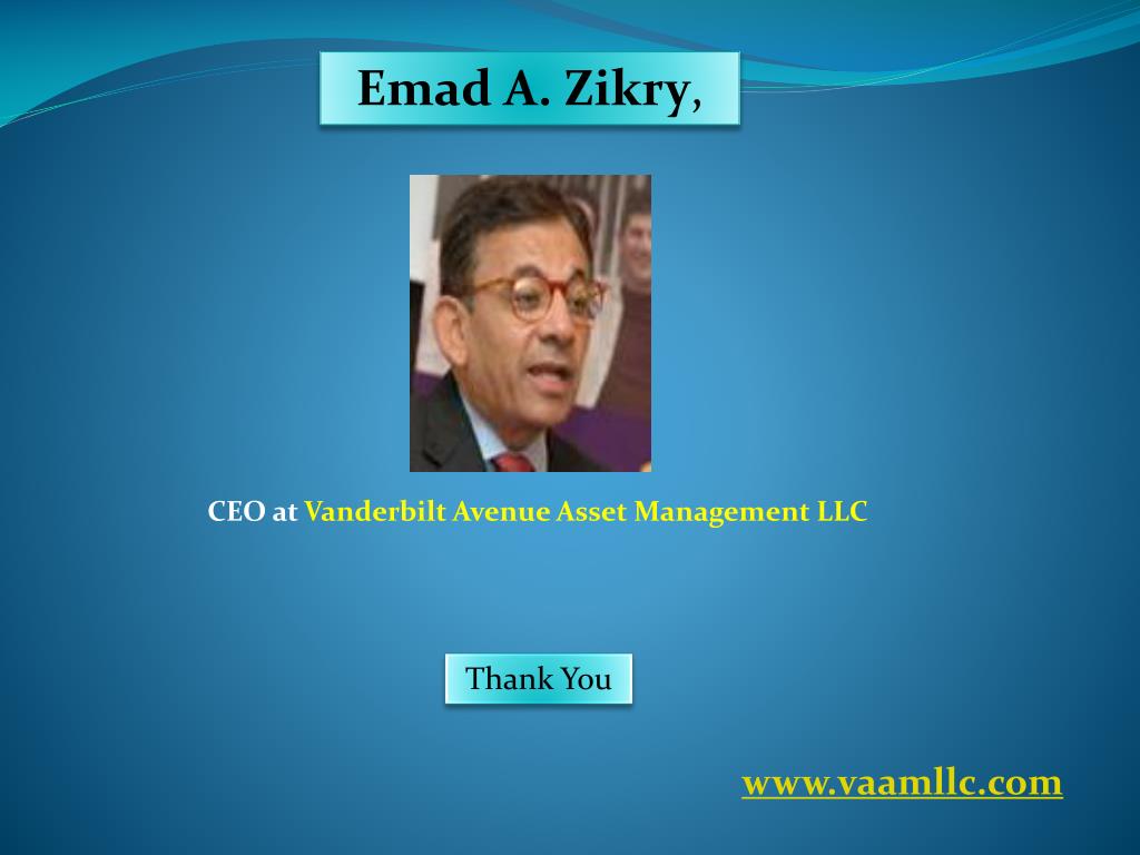 PPT - Emad A. Zikry - CEO of Vanderbilt Avenue Asset Management PowerPoint Presentation - ID:6134294