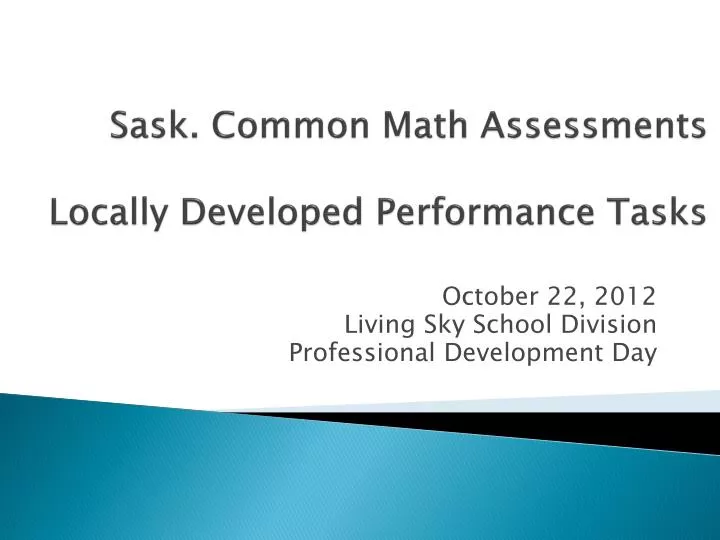 PPT - Sask. Common Math Assessments Locally Developed Performance Tasks ...