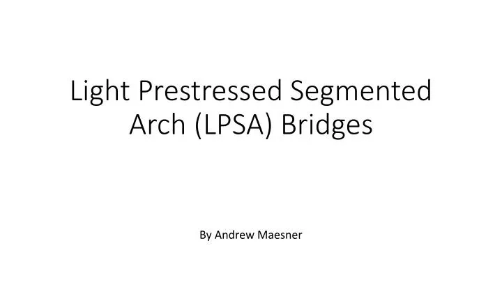 PPT - Light Prestressed Segmented Arch (LPSA) Bridges PowerPoint ...