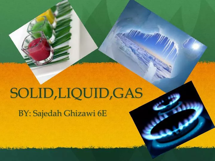 PPT - SOLID,LIQUID,GAS PowerPoint Presentation, free download - ID:6135000