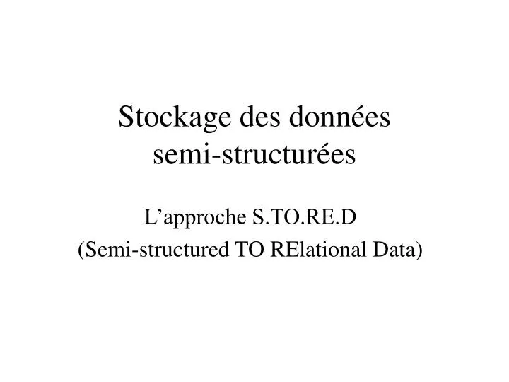 PPT - Stockage des données semi-structurées PowerPoint Presentation, free download - ID:6135767