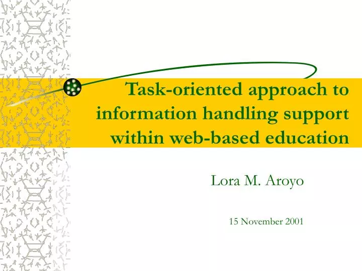 Ppt Task Oriented Approach To Information Handling Support Within Web Based Education