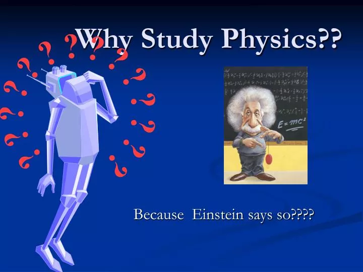 PPT - Why Study Physics?? PowerPoint Presentation, free download - ID ...