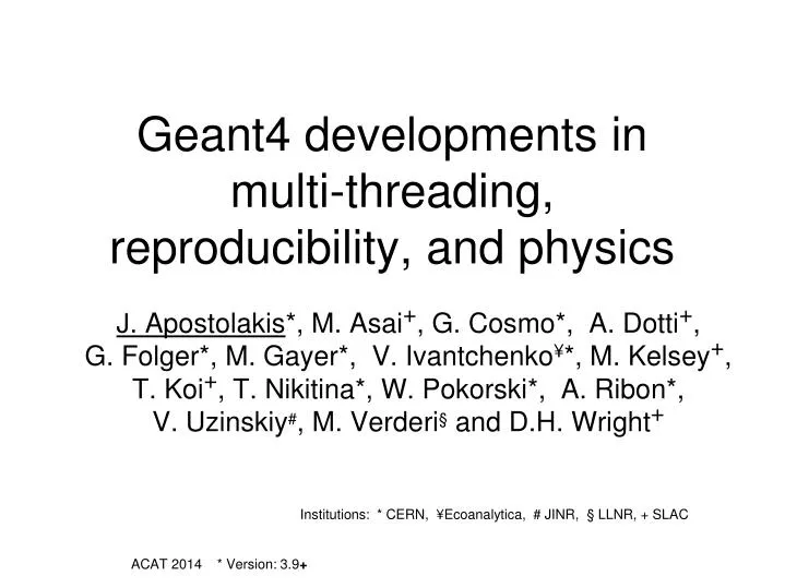 PPT - Geant4 developments in multi-threading, reproducibility, and physics PowerPoint ...