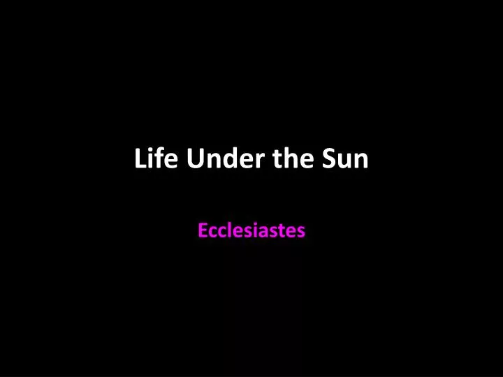 PPT - Life Under the Sun PowerPoint Presentation, free download - ID ...