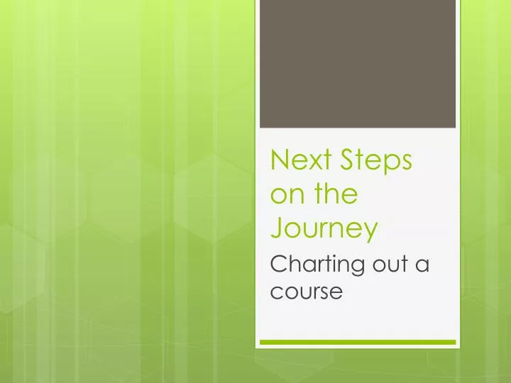 PPT - Next Steps on the Journey PowerPoint Presentation, free download ...