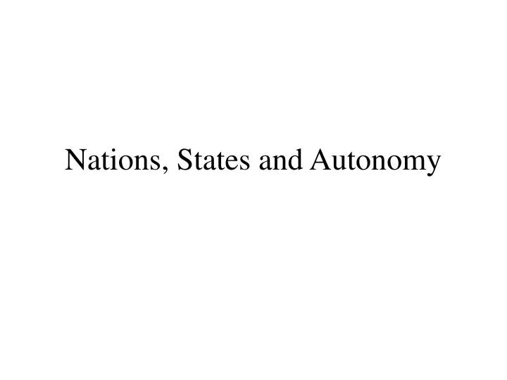 PPT - Nations, States and Autonomy PowerPoint Presentation, free ...