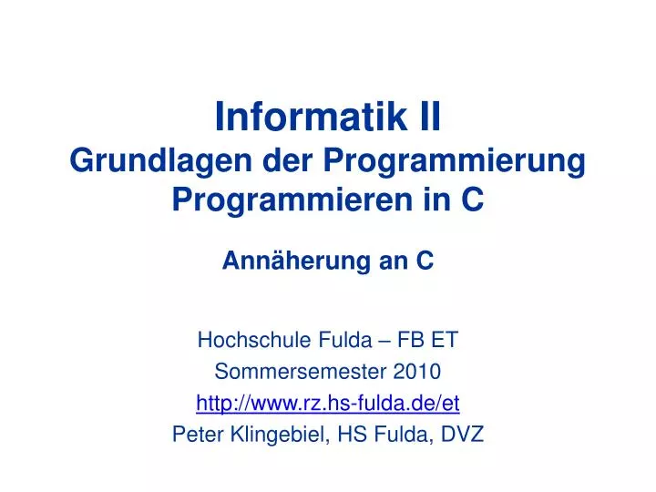 Ppt Informatik Ii Grundlagen Der Programmierung Programmieren In C Annäherung An C Powerpoint