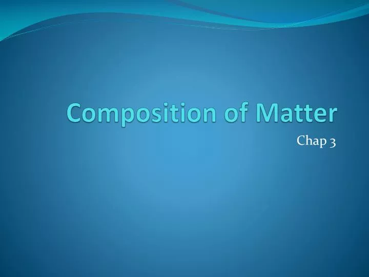 PPT - Composition of Matter PowerPoint Presentation, free download - ID ...