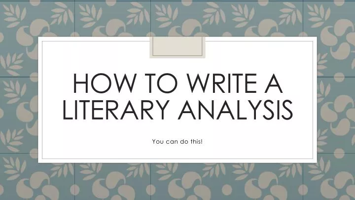 PPT - How to write a literary analysis PowerPoint Presentation, free ...