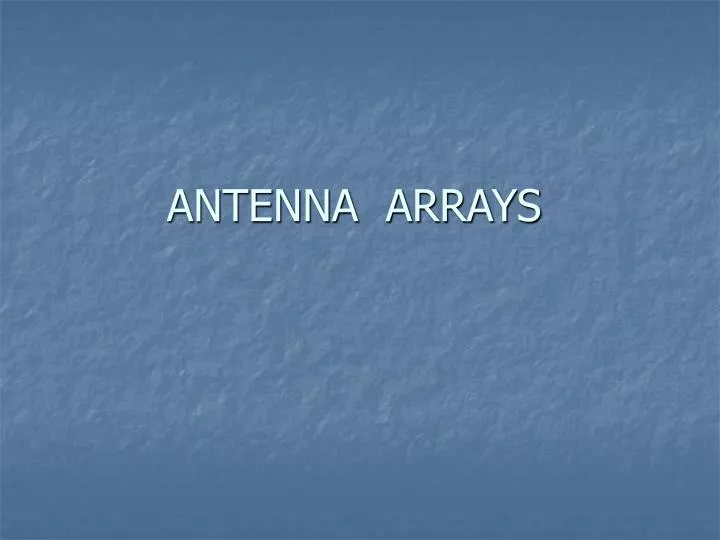 PPT - ANTENNA ARRAYS PowerPoint Presentation, free download - ID:6145542
