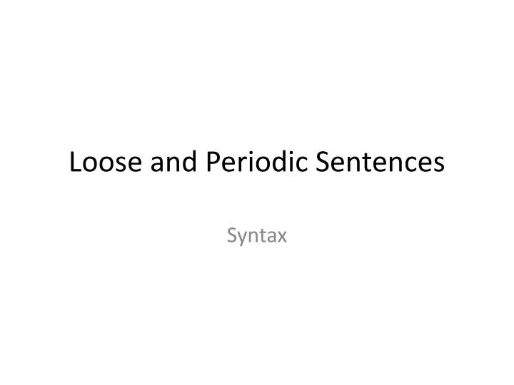 PPT - Loose and Periodic Sentences PowerPoint Presentation, free ...