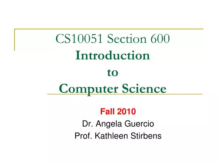 PPT - CS10051 Section 600 Introduction to Computer Science PowerPoint Presentation - ID:6147598