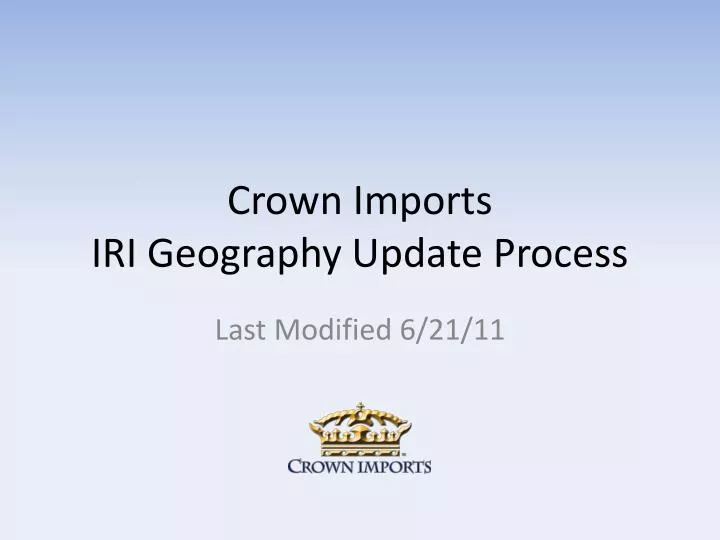 PPT - Crown Imports IRI Geography Update Process PowerPoint ...