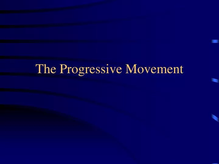 PPT - The Progressive Movement PowerPoint Presentation, free download ...