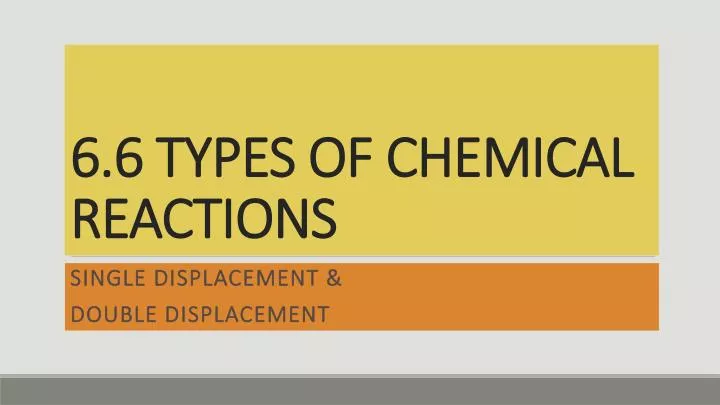 PPT - 6.6 TYPES OF CHEMICAL REACTIONS PowerPoint Presentation, free ... PPT - 6.6 TYPES OF CHEMICAL REACTIONS PowerPoint Presentation, free ...