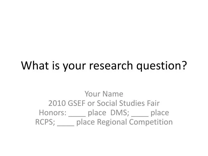 PPT - What is your research question? PowerPoint Presentation, free ...