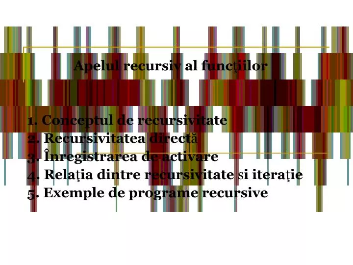 PPT - Apelul recursiv al func ţ iilo r 1. Conceptul de recursivitate 2 ...