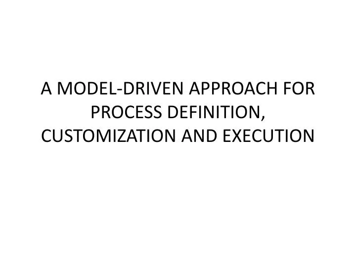 Ppt A Model Driven Approach For Process Definition Customization And Execution Powerpoint
