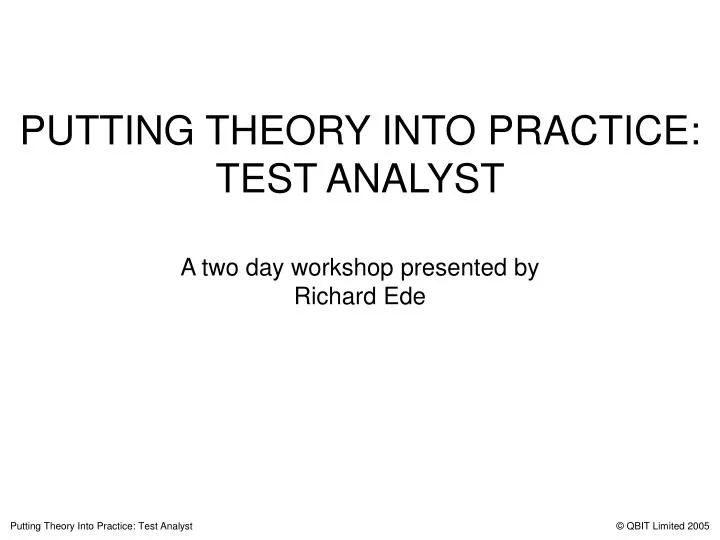 PPT - PUTTING THEORY INTO PRACTICE: TEST ANALYST A two day workshop ...